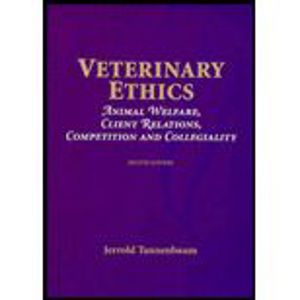 Veterinary Ethics: Animal Welfare, Client Relations, Competition and ...
